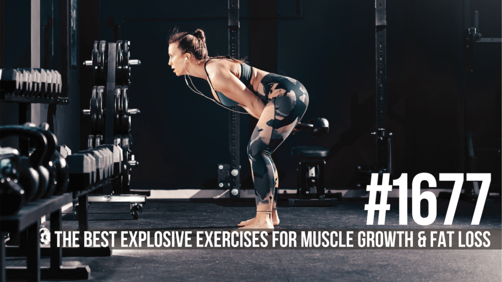 1677: The Best Explosive Exercises for Muscle Growth & Fat Loss - Mind ...