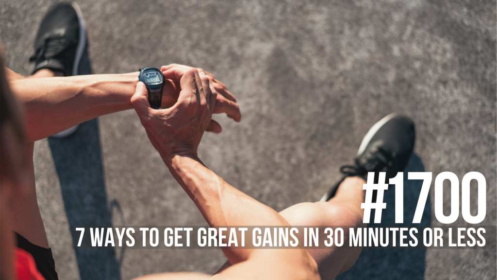 1700: Seven Ways to Get Great Gains in 30 Minutes or Less - Mind Pump Media