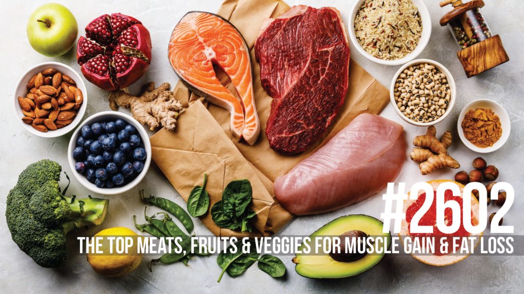 2602: The Top Meats, Fruits & Veggies for Muscle Gain & Fat Loss - Mind ...